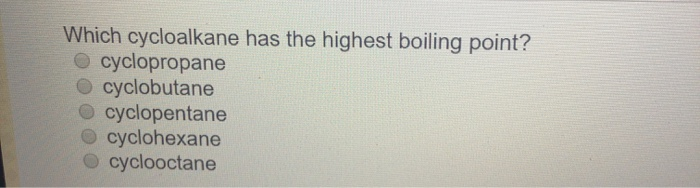 Solved Which cycloalkane has the highest boiling point? | Chegg.com