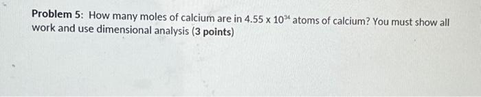 Solved Problem 5: How many moles of calcium are in 4.55×1034 | Chegg.com