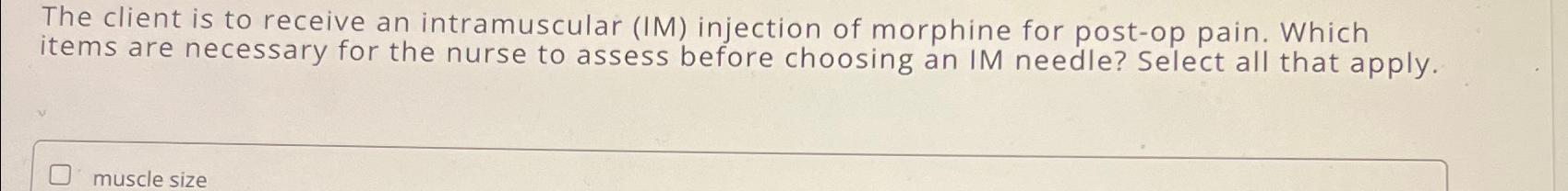 Solved The client is to receive an intramuscular (IM) | Chegg.com