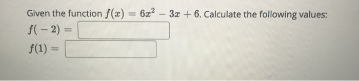 Solved Given the function f(x) = 6x2 – 3x + 6. Calculate the | Chegg.com