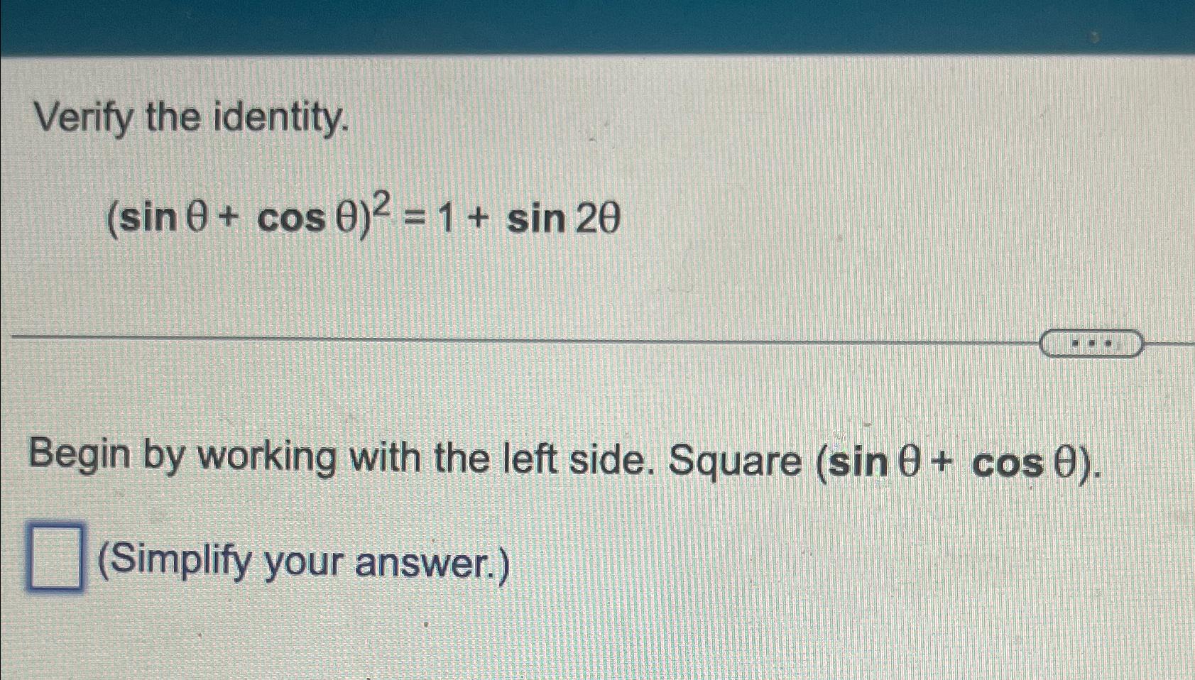 Solved Verify the identity.(sinθ+cosθ)2=1+sin2θBegin by | Chegg.com