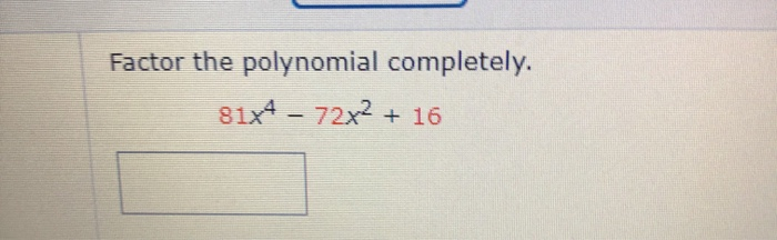 Solved Factor the polynomial completely. 81x4 – 72X2 + 16 | Chegg.com