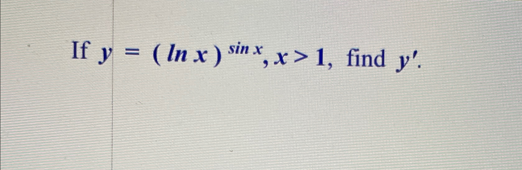 Solved If y=(lnx)sinx,x>1, ﻿find y' | Chegg.com