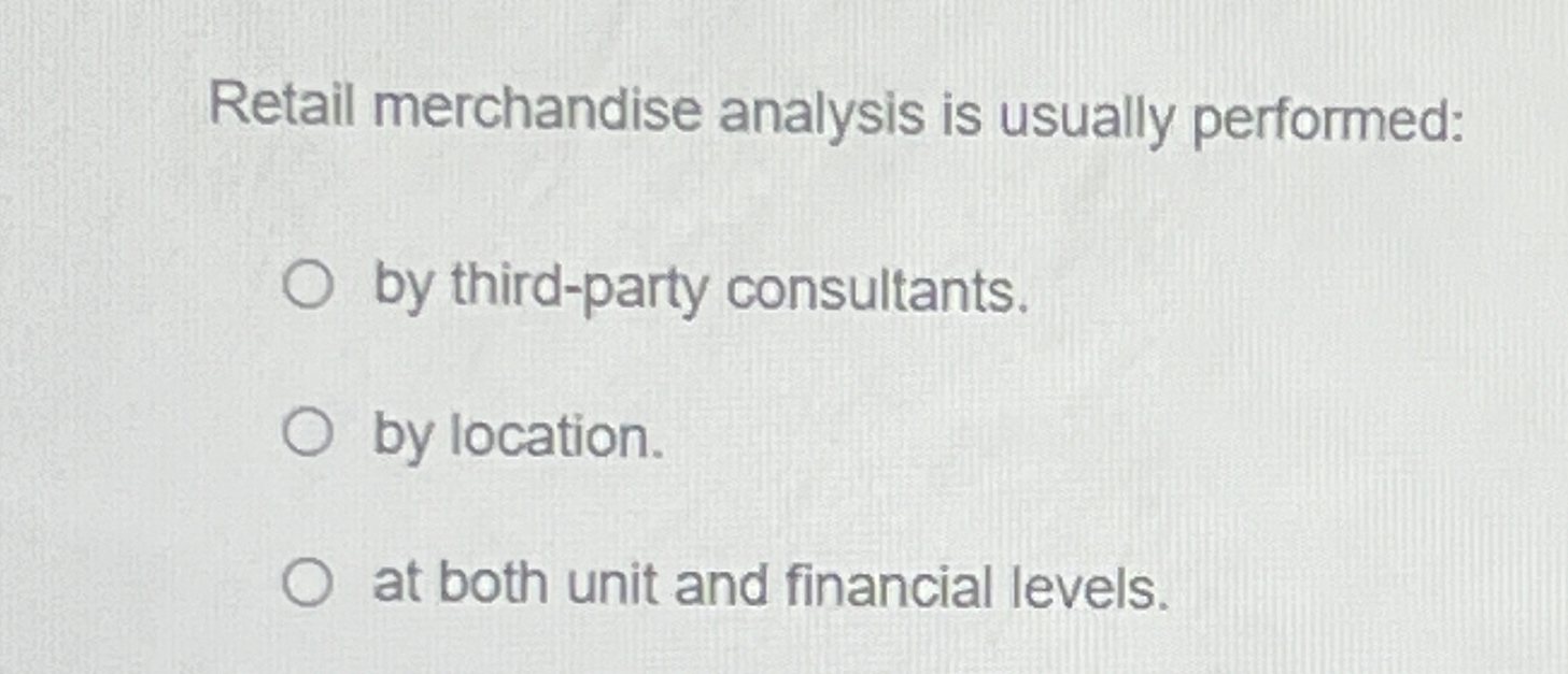 Solved Retail merchandise analysis is usually performed:by | Chegg.com