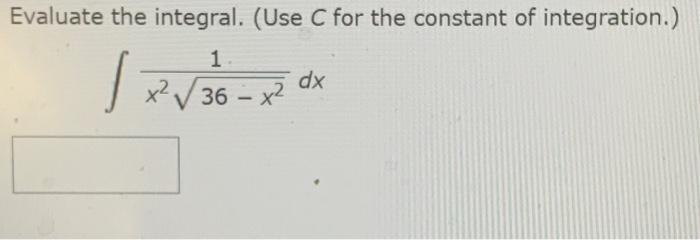 Solved Evaluate the integral. (Use C for the constant of | Chegg.com