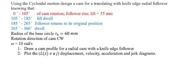 Solved Using the Cycloidal motion design a cam for a | Chegg.com