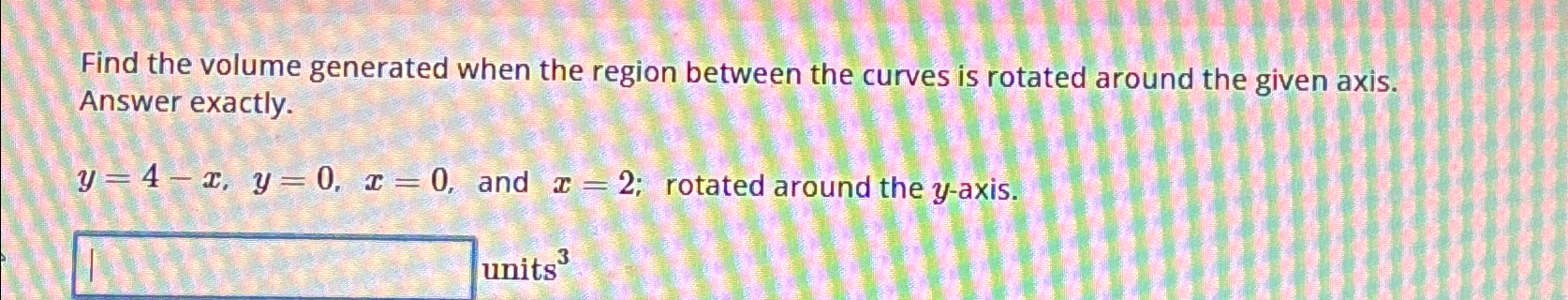 Solved Find the volume generated when the region between the | Chegg.com