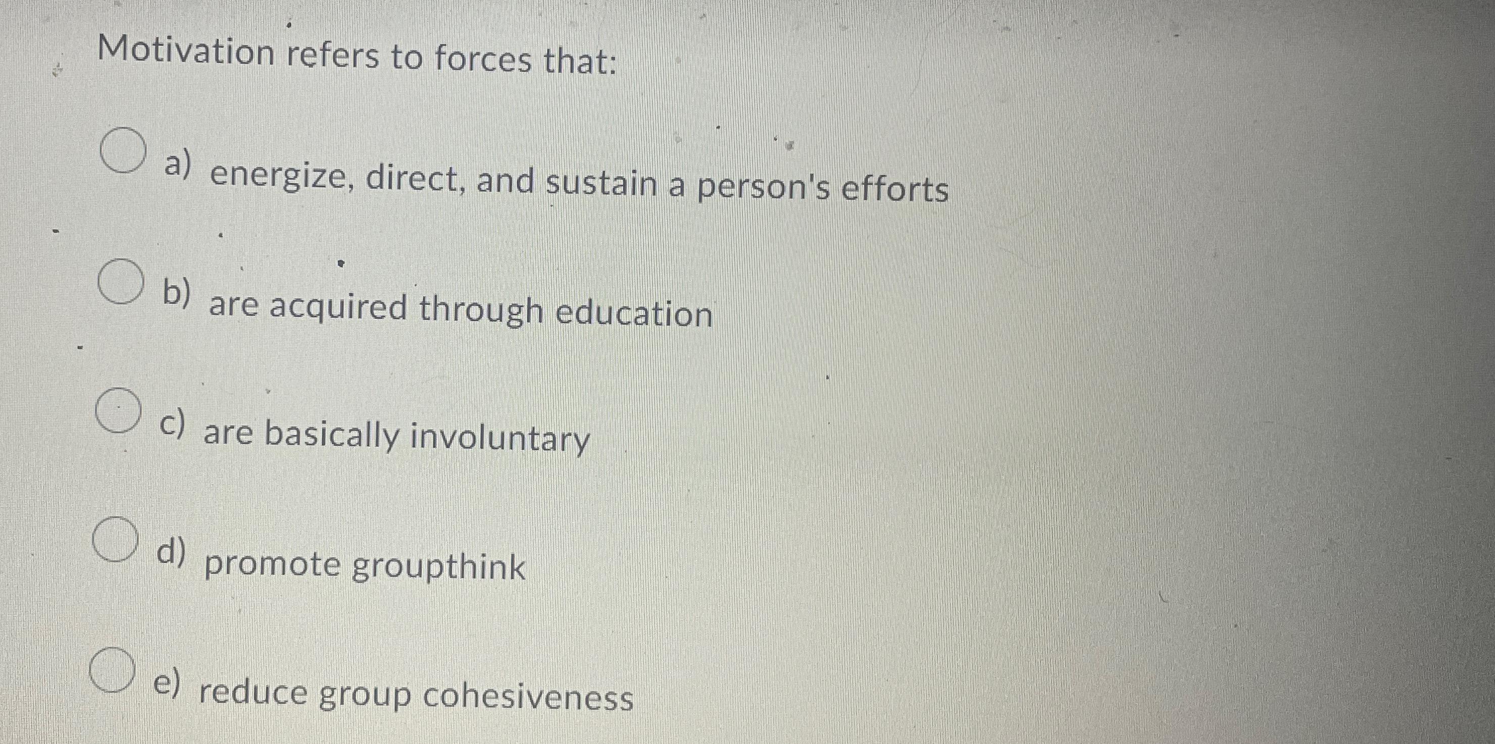Solved Motivation refers to forces that:a) ﻿energize, | Chegg.com
