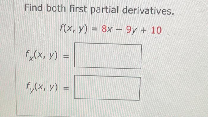 Solved Find both first partial derivatives. f(x,y)=8x−9y+10 | Chegg.com