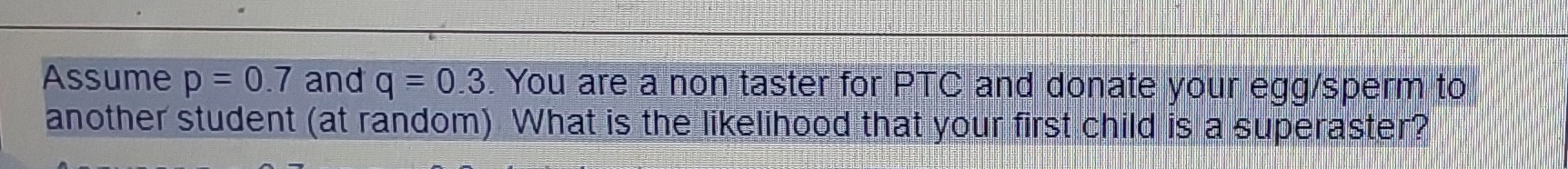 Solved Assume p=0.7 ﻿and q=0.3. ﻿You are a non taster for | Chegg.com