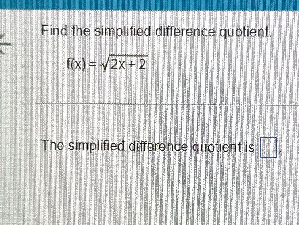 Solved Find the simplified difference quotient.f(x)=2x+22The | Chegg.com