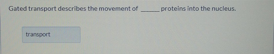 Solved Gated transport describes the movement of proteins | Chegg.com