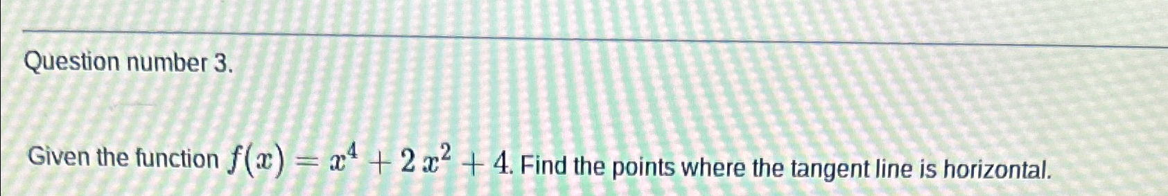 Solved Question number 3.Given the function f(x)=x4+2x2+4. | Chegg.com