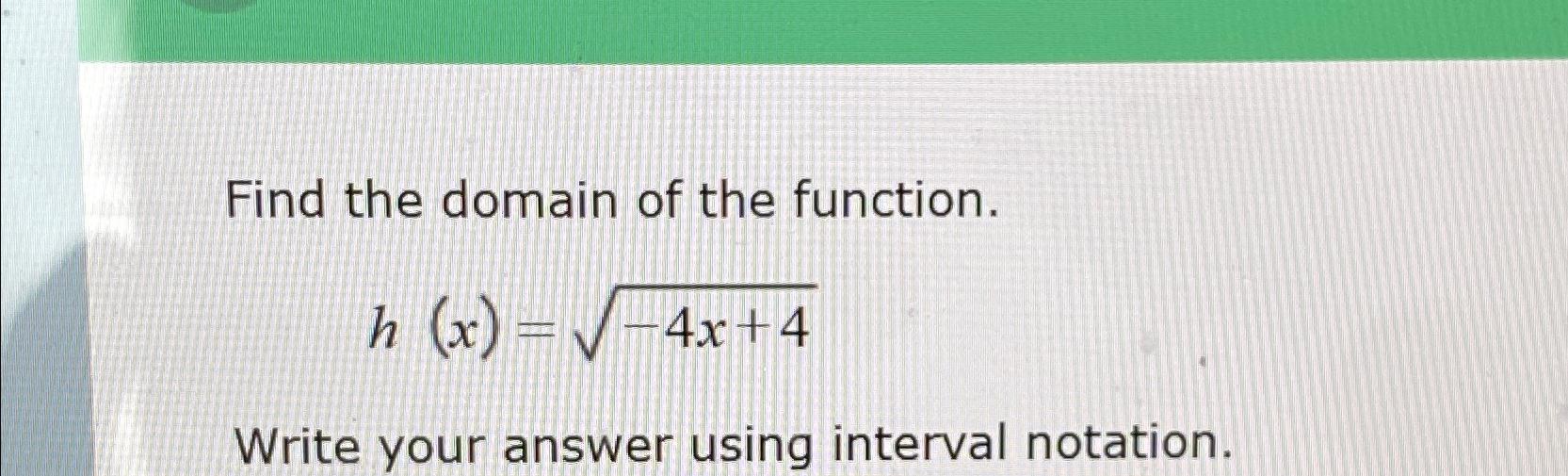 Solved Find the domain of the function.h(x)=-4x+42Write your | Chegg.com