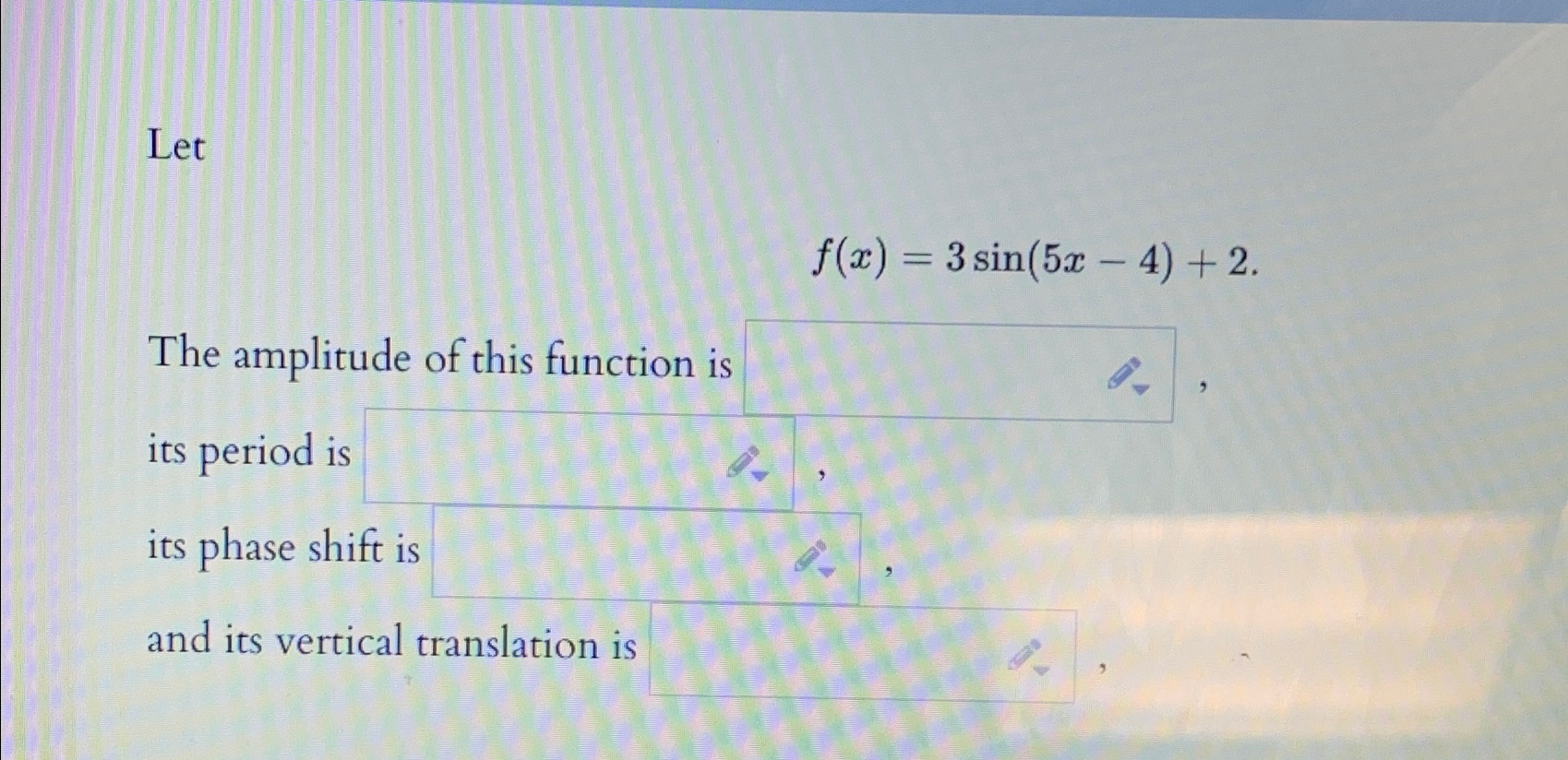 Solved Letf(x)=3sin(5x-4)+2.The amplitude of this function | Chegg.com