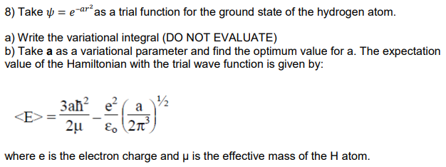 Solved Take ψ=e-ar2 ﻿as a trial function for the ground | Chegg.com