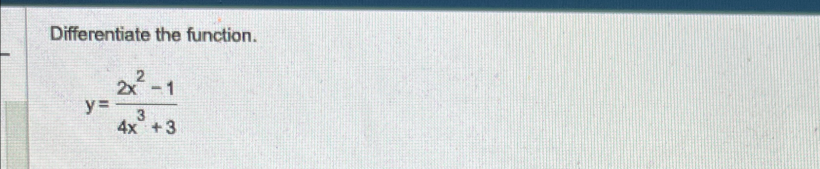 Solved Differentiate the function.y=2x2-14x3+3 | Chegg.com