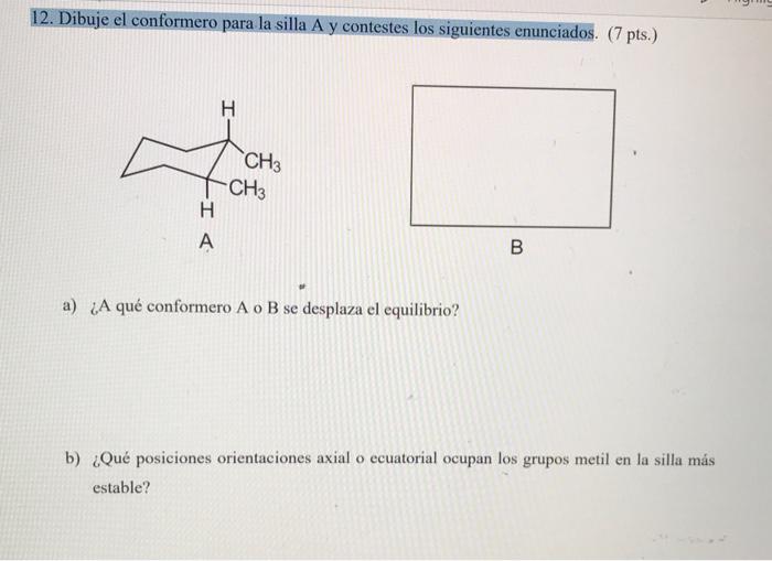 Solved 12. Dibuje el conformero para la silla A y contestes | Chegg.com