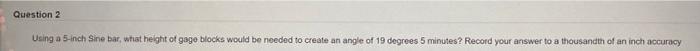 Solved Question 2 Using a 5-inch Sine bar, what height of | Chegg.com