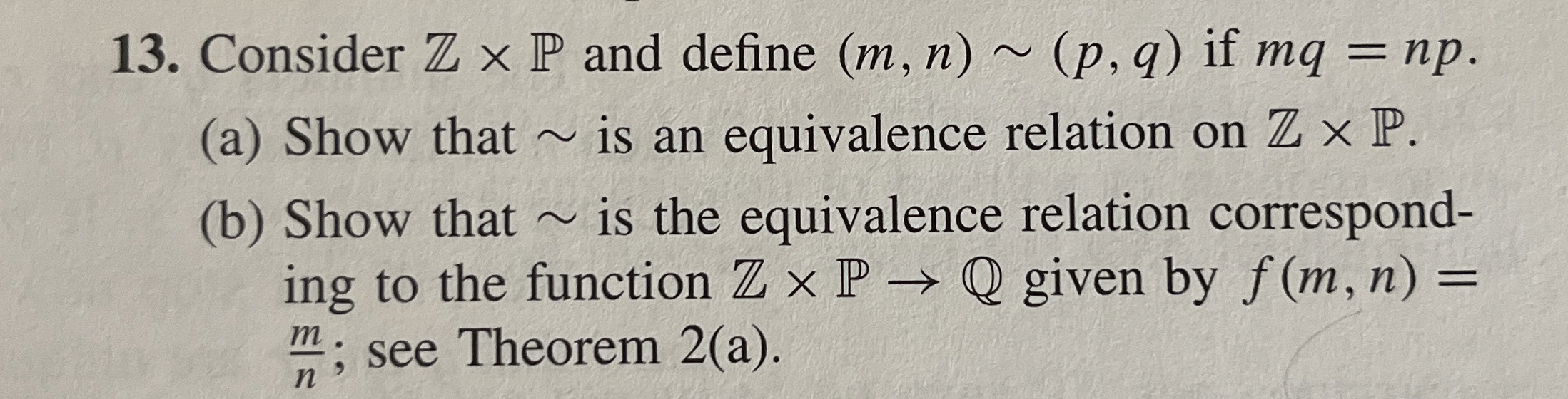 Solved Consider Z×P ﻿and define (m,n)∼(p,q) ﻿if mq=np.(a) | Chegg.com
