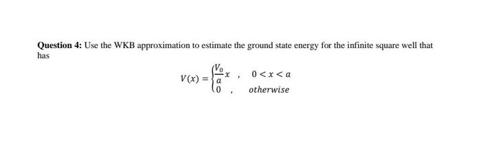 Solved Question 4: Use the WKB approximation to estimate the | Chegg.com