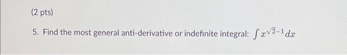 Solved 5. Find the most general anti-derivative or | Chegg.com