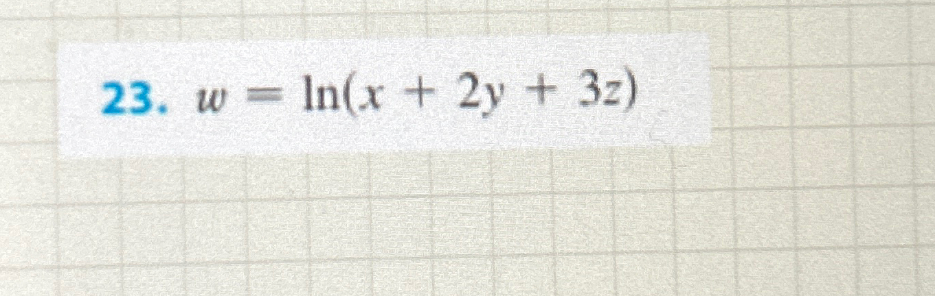 Solved w=ln(x+2y+3z)Find the first partial derivatives of | Chegg.com