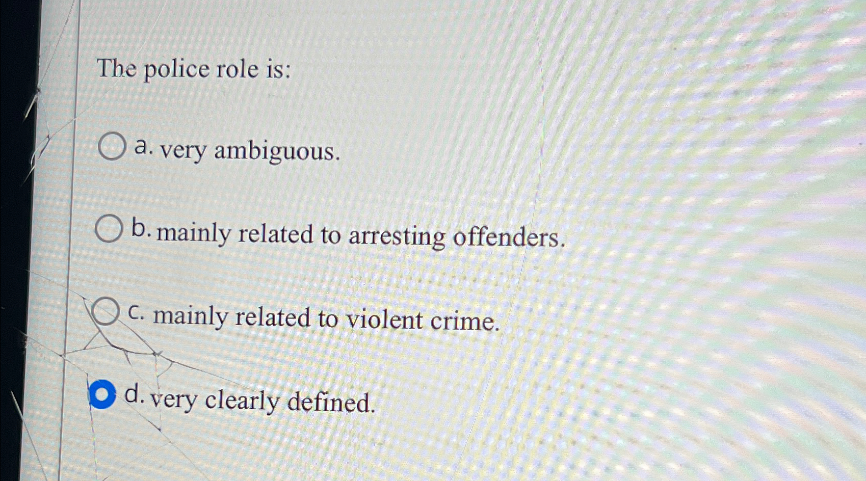 Solved The police role is:a. ﻿very ambiguous.b. ﻿mainly | Chegg.com