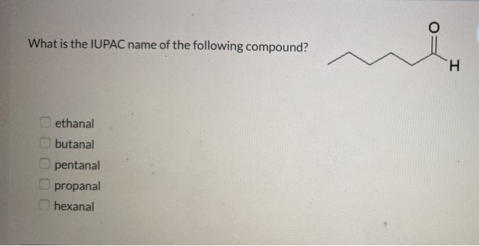 Solved What is the IUPAC name of the following compound? H | Chegg.com