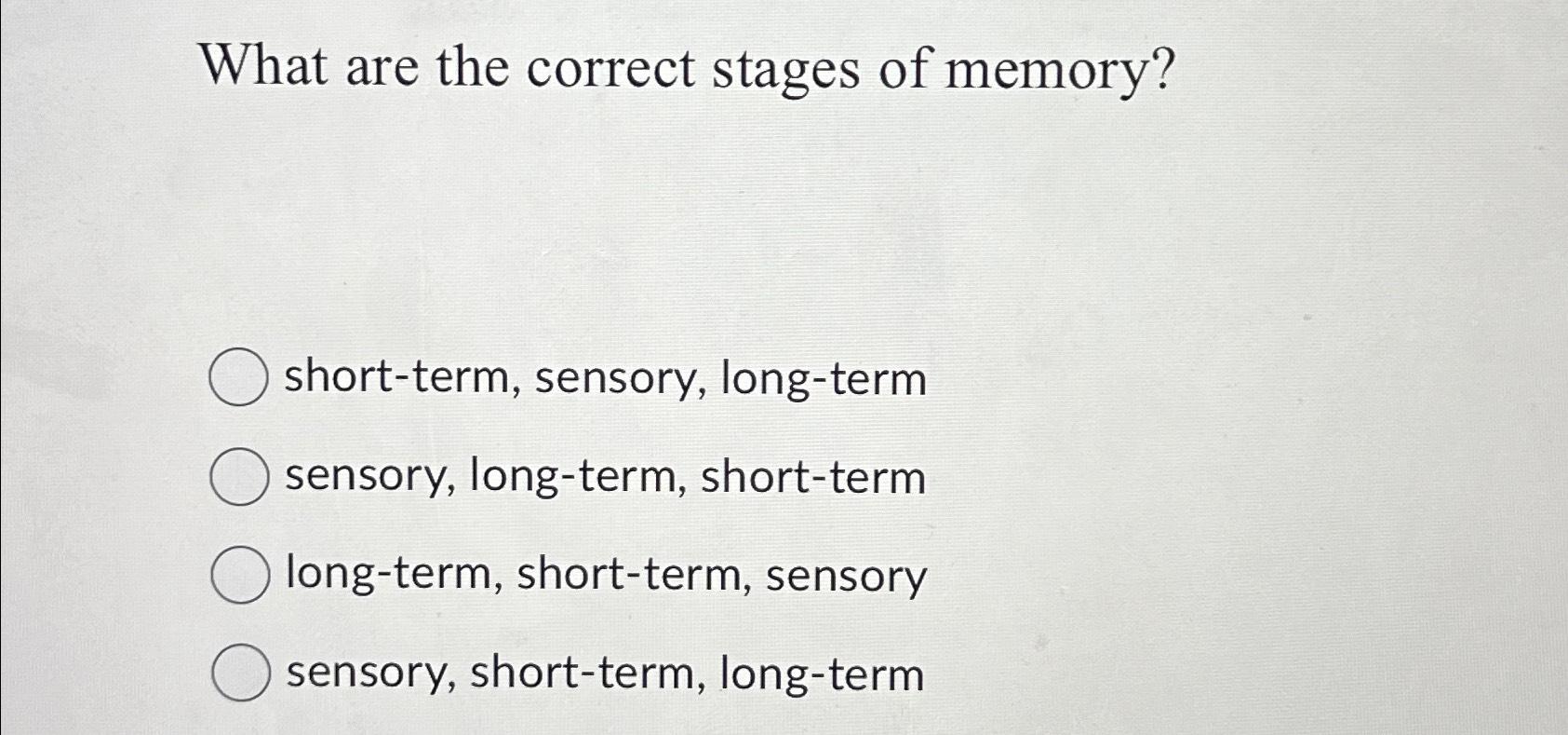 Solved What are the correct stages of memory?short-term, | Chegg.com