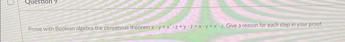 Solved Prove with Boolean algebra the consensus theorem | Chegg.com