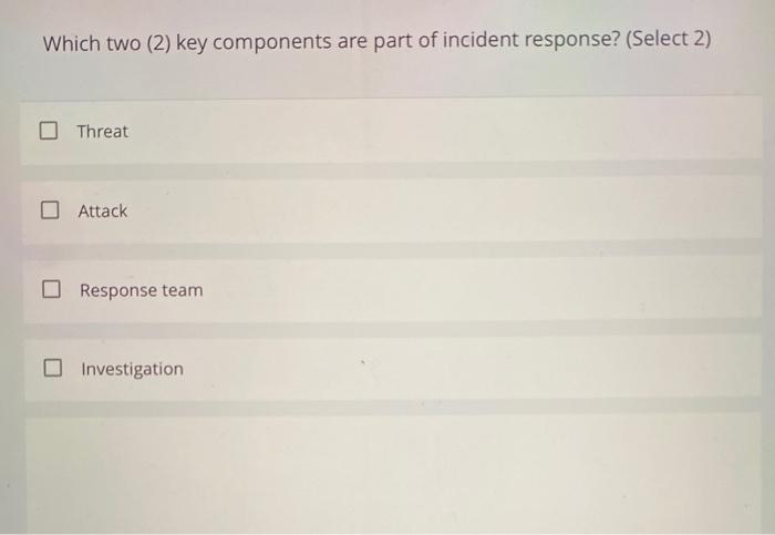 Solved Which Two 2 Key Components Are Part Of Incident Chegg