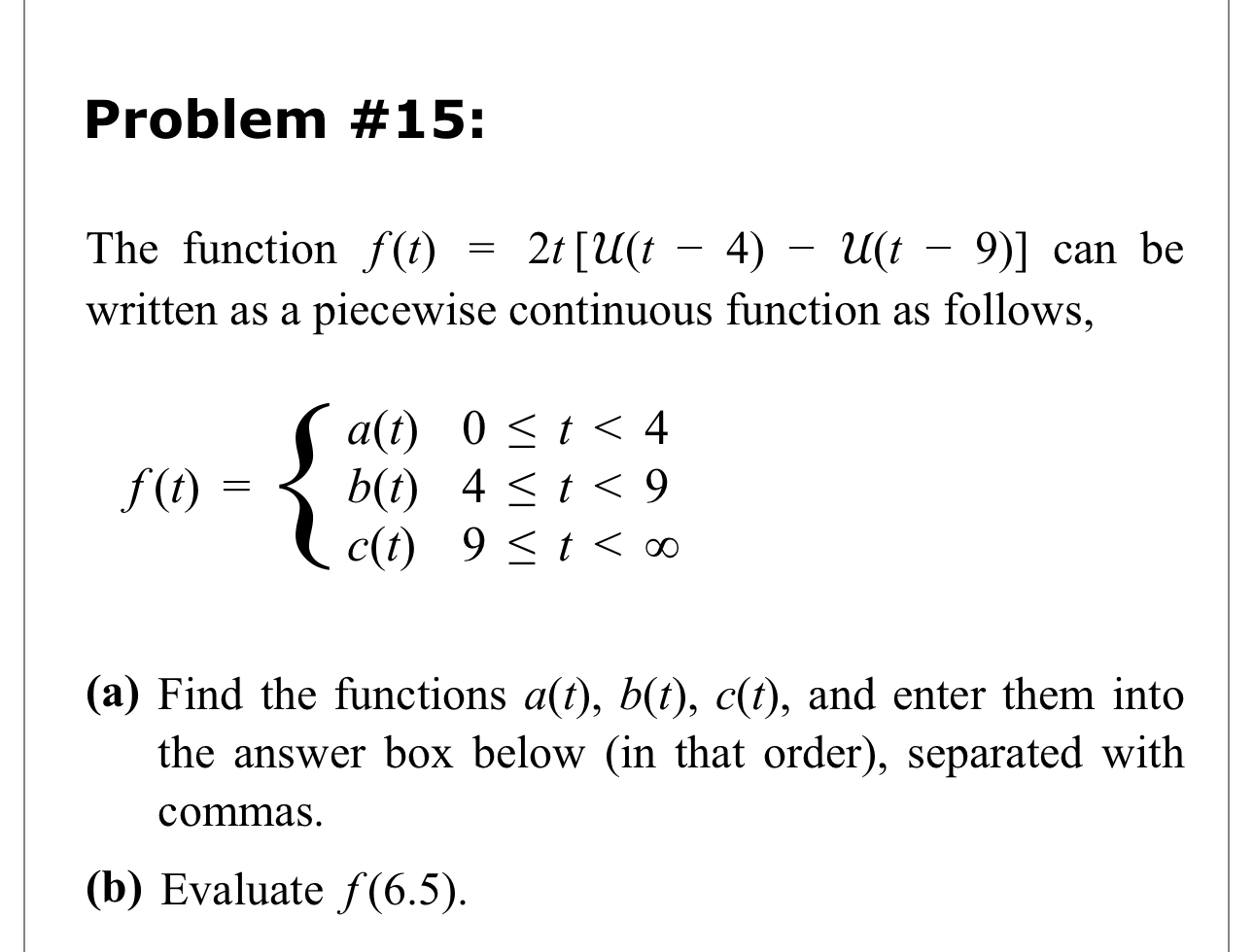 Solved Problem #15:The function f(t)=2t[U(t-4)-U(t-9)] ﻿can | Chegg.com