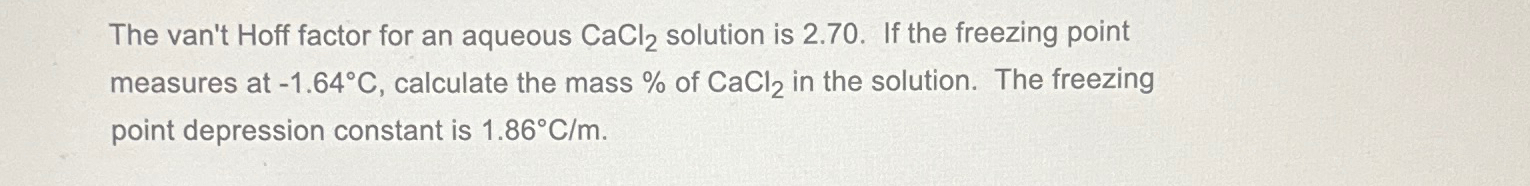 The van't Hoff factor for an aqueous CaCl2 ﻿solution | Chegg.com