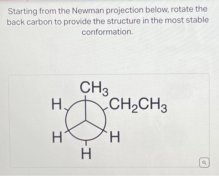 Solved Starting from the Newman projection below, rotate the | Chegg.com