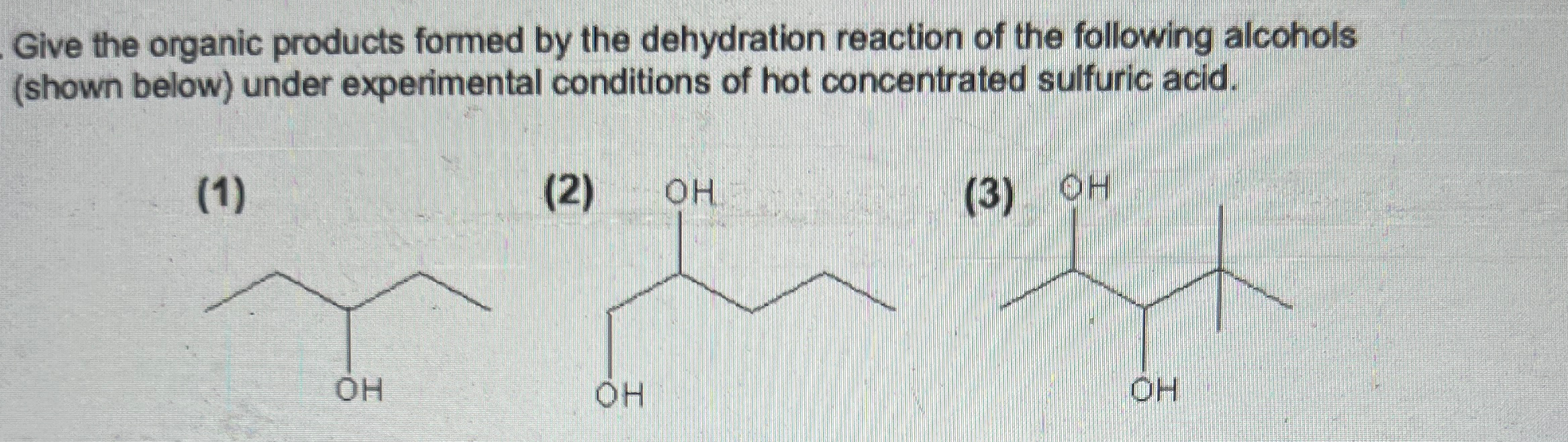Solved Give the organic products formed by the dehydration | Chegg.com