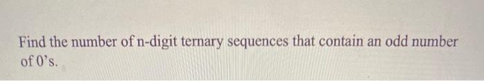 Solved Find the number of n-digit ternary sequences that | Chegg.com