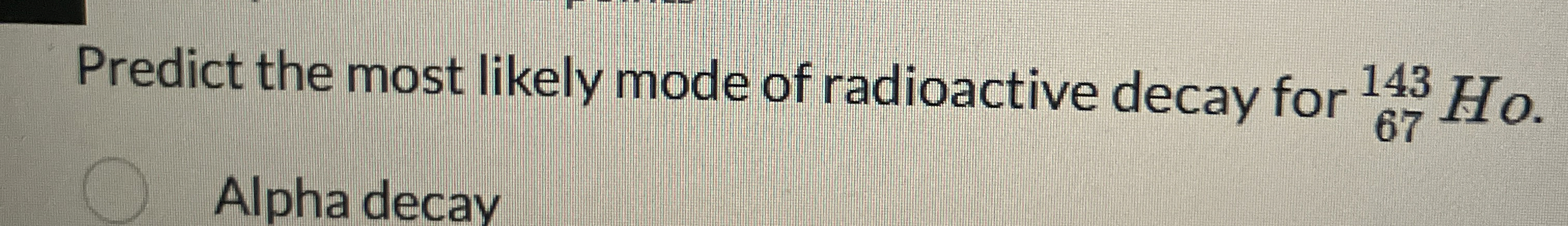 Solved Predict the most likely mode of radioactive decay for | Chegg.com
