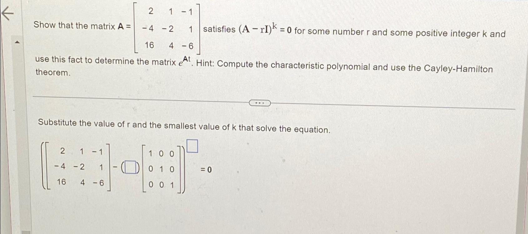 Solved Show that the matrix A=[21-1-4-21164-6] ﻿satisfies | Chegg.com