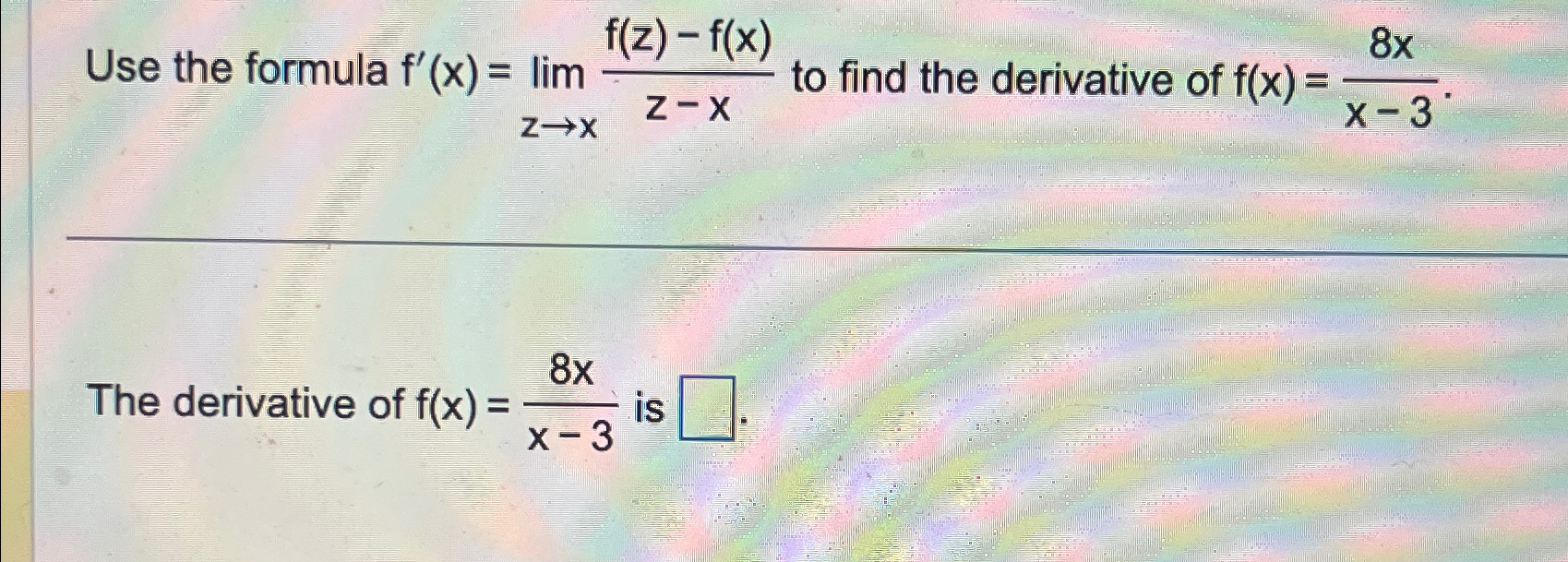 Solved Use the formula f'(x)=limz→xf(z)-f(x)z-x ﻿to find the | Chegg.com