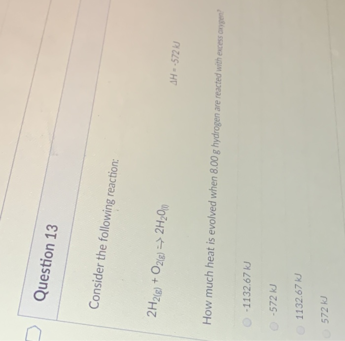 Solved Question 13 Consider the following reaction: 2H2(g) + | Chegg.com