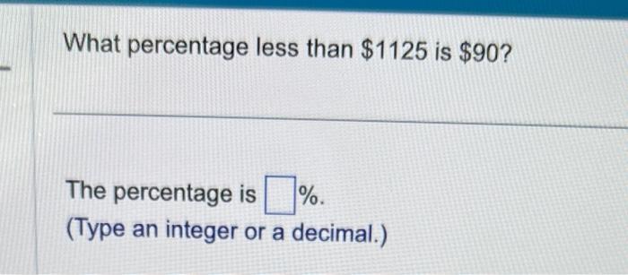 Solved What percentage less than $1125 is $90? The | Chegg.com