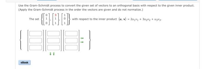 Solved Use the Gram-Schmidt process to convert the given set | Chegg.com