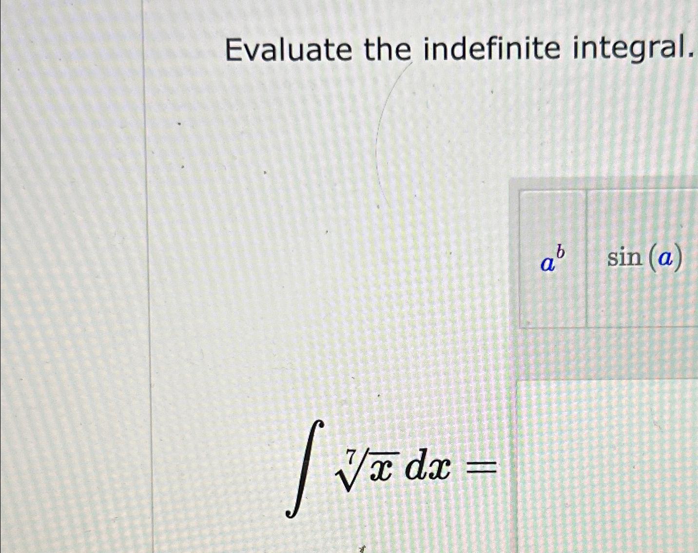 Solved Evaluate the indefinite integral.∫﻿﻿x7dx= | Chegg.com