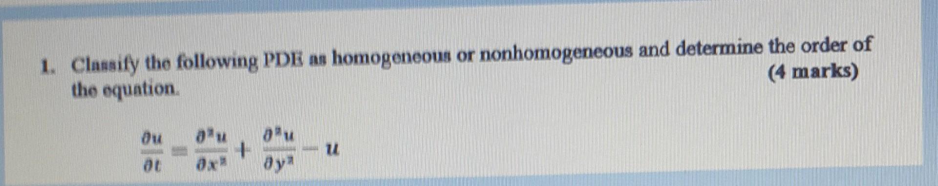 Solved 1. Classify the following PDE as homogeneous or | Chegg.com