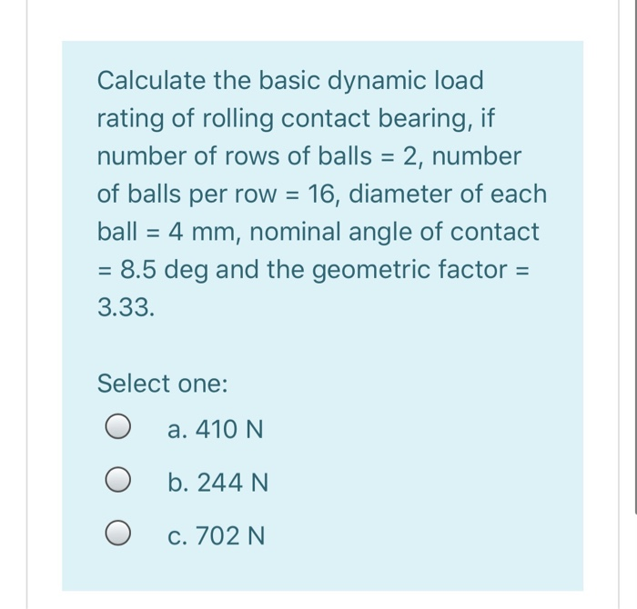 Solved Calculate the basic dynamic load rating of rolling | Chegg.com