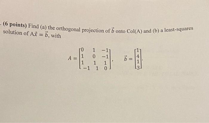 Solved (6 points) Find (a) the orthogonal projection of b | Chegg.com