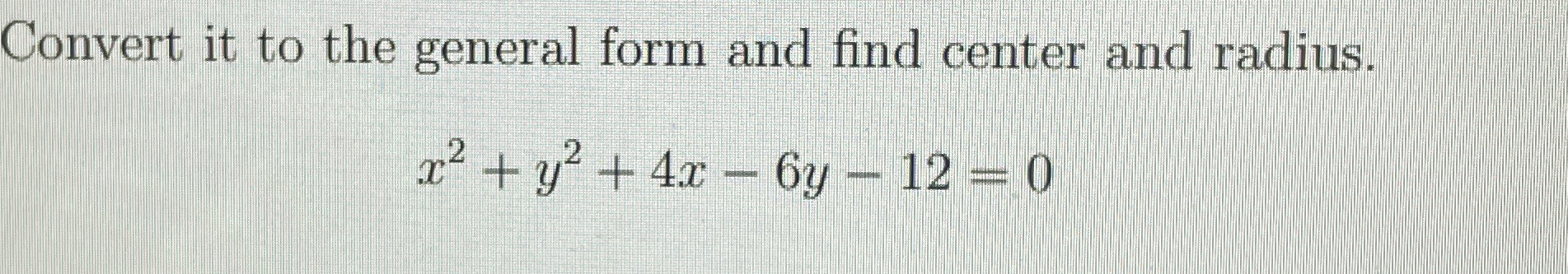 Solved Convert it to the general form and find center and | Chegg.com