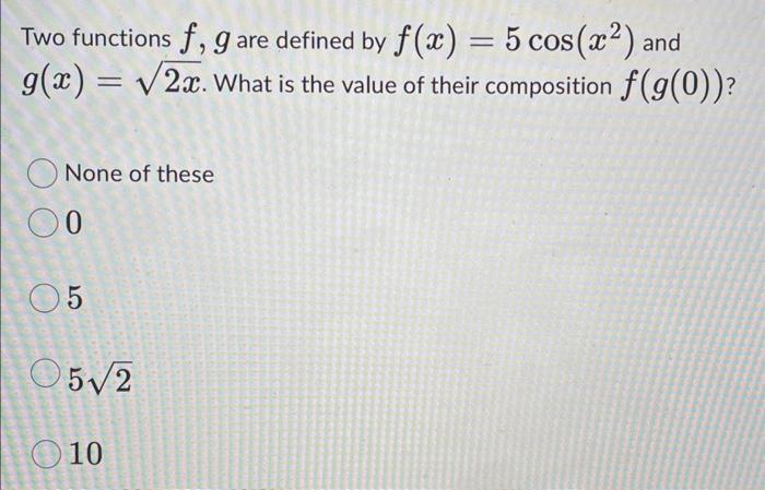 Solved Two functions f,g are defined by f(x)=5cos(x2) and | Chegg.com