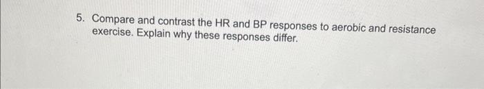 Solved 5. Compare and contrast the HR and BP responses to | Chegg.com